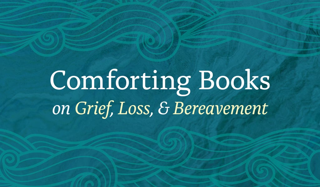 Comforting Books on Grief, Loss, and Bereavement